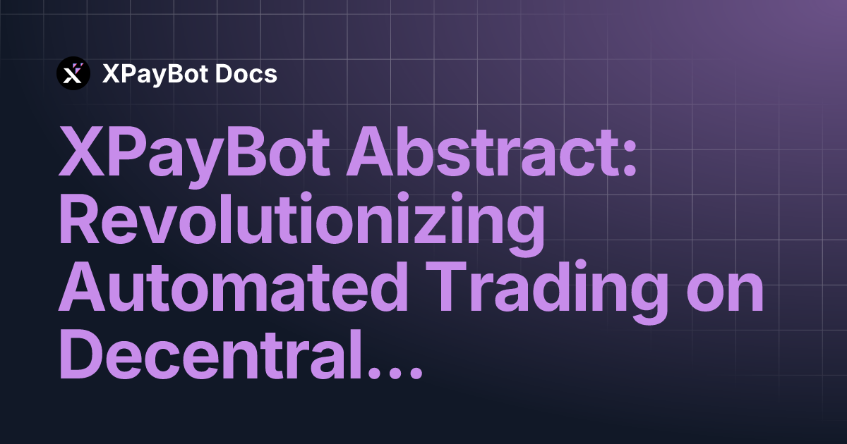 XPayBot Abstract: Revolutionizing Automated Trading on Decentralized ...