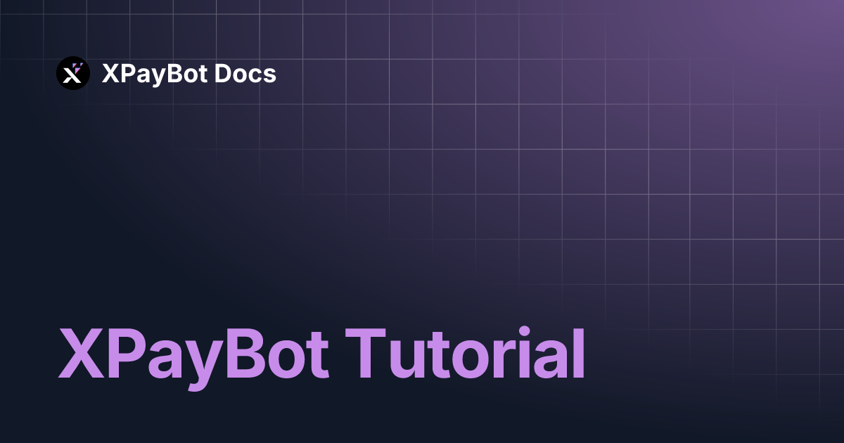 XPayBot Tutorial | XPayBot Docs