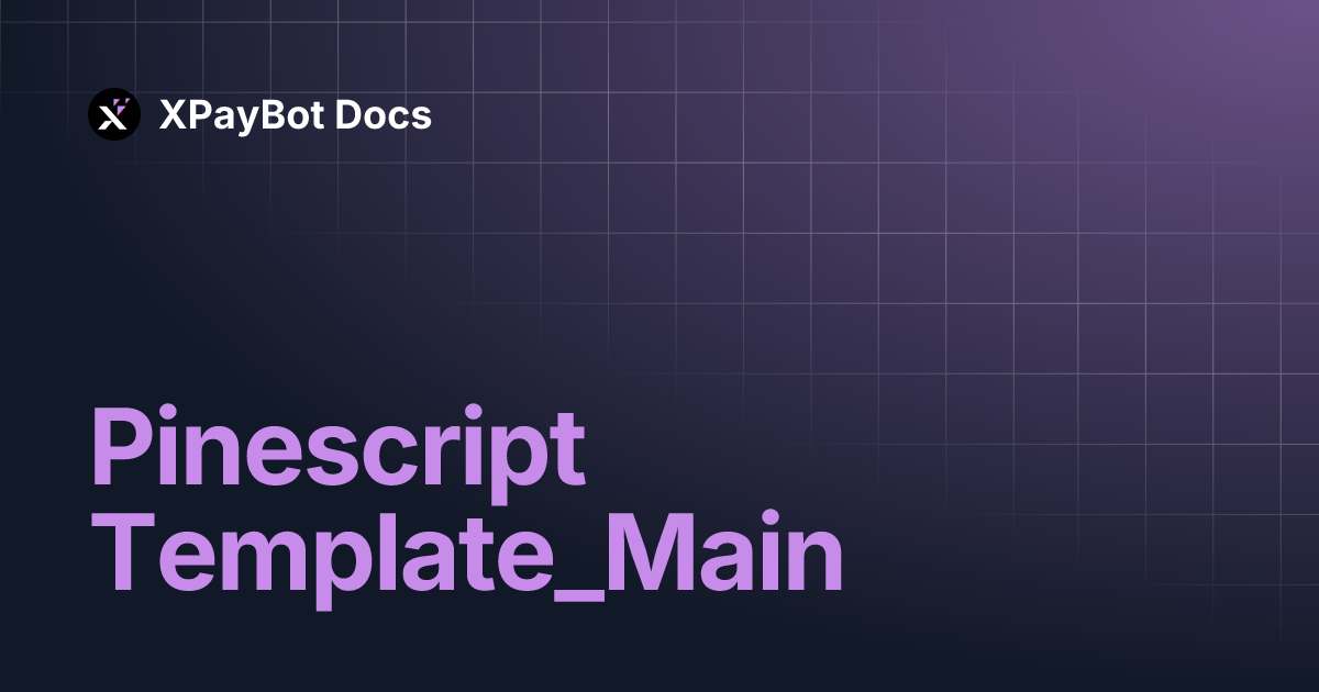 Pinescript Template_Main | XPayBot Docs